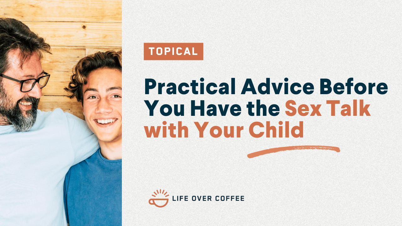Practical Advice Before You Have the Sex Talk with Your Child Practical Advice Before You Have the Sex Talk with Your Child