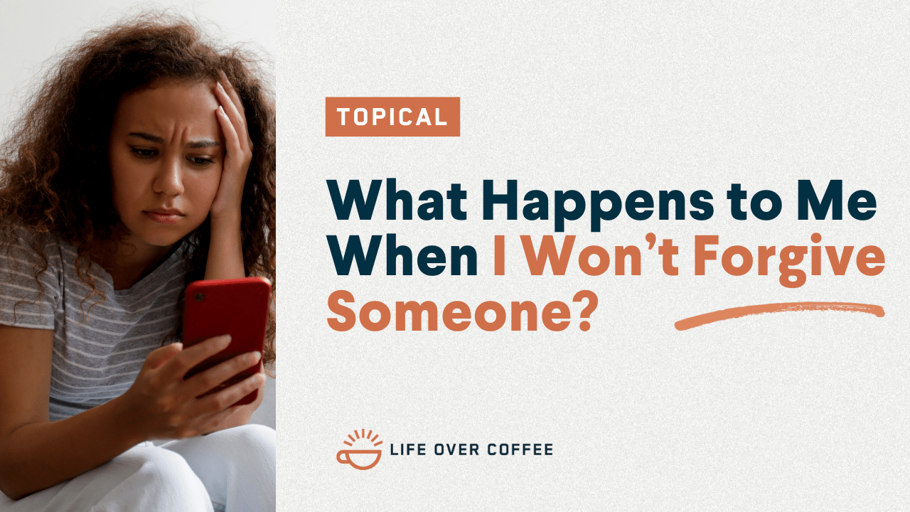 What Happens to Me When I Won’t Forgive Someone? What Happens to Me When I Won’t Forgive Someone?